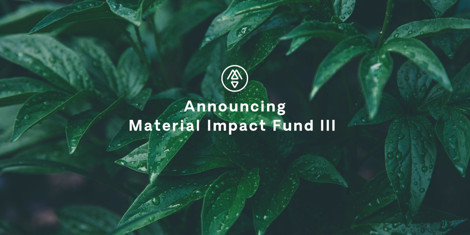 Announcing our $352M Fund III | Material Impact